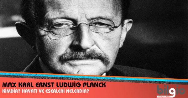 Max Karl Ernst Ludwig Planck ( 1858-1947) Kimdir? Hayatı, Çalışma ...