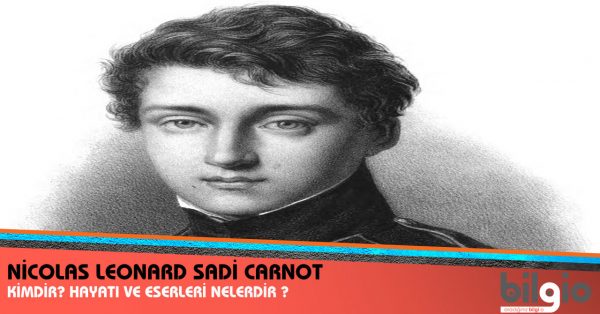Nicolas Leonard Sadi Carnot ( 1796 – 1832 ) Kimdir? Hayatı, Çalışma ...