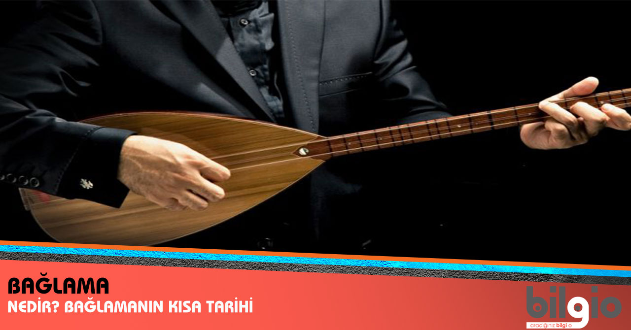 Bağlama Nedir? Bağlamanın Kısa Tarihi Hakkında Bilgi | Bilgio.Net